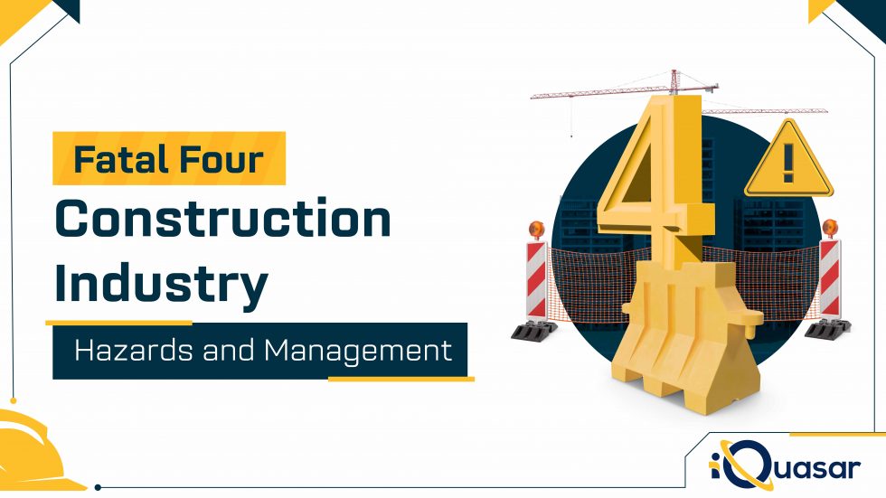 Fatal Four: Construction Industry Hazards and Management - iQuasar LLC
